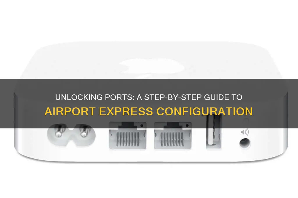 Unlocking Ports: A Step-By-Step Guide To Airport Express Configuration ...